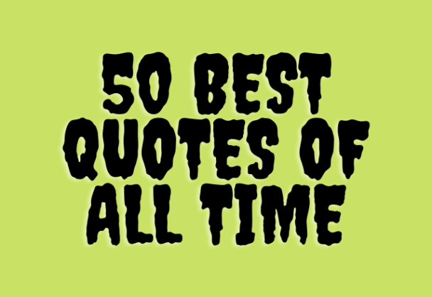 50 Best Quotes of All Time - KinglyQuotes